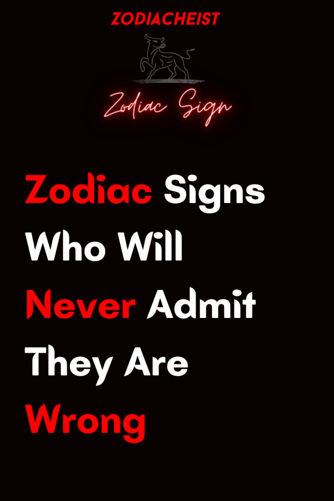 Zodiac Signs Who Will Never Admit They Are Wrong Zodiac Heist zodiac-signs-who-will-never-admit-they-are-wrong-zodiac-heist